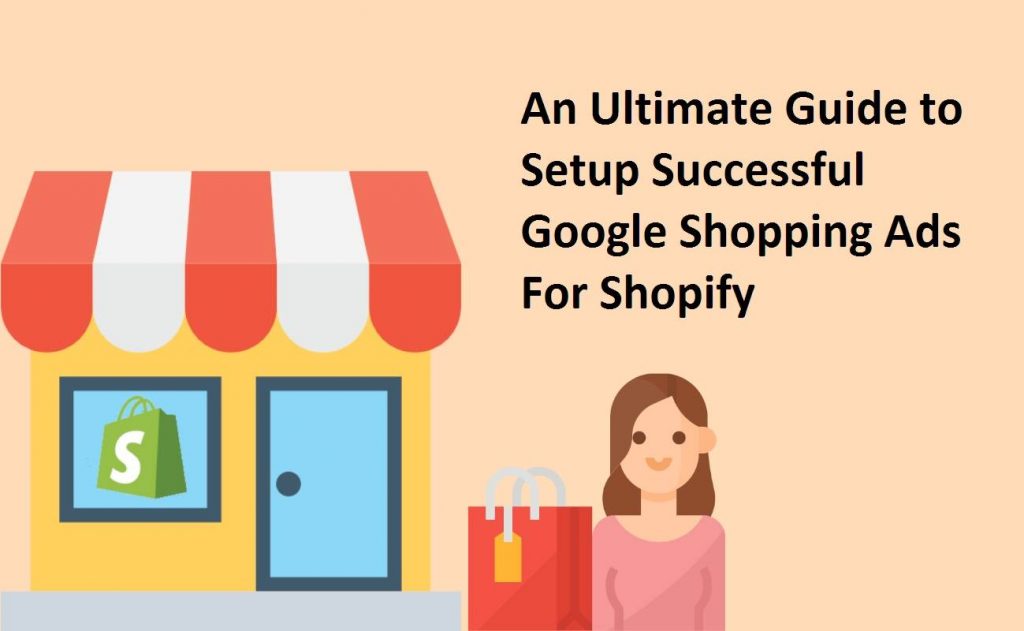 An Ultimate Guide to Shopify Google Shopping Ads (2021)